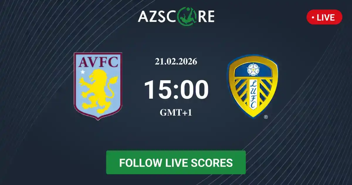Aston Villa vs Leeds United 21/02/2026 live score, H2H and stats ...