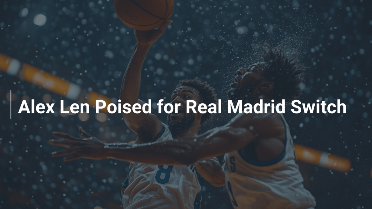 Alex Len sur le point de rejoindre le Real Madrid - footboom1.com