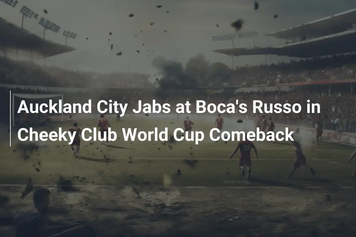 Auckland City Jabs at Boca's Russo in Cheeky Club World Cup Comeback ...