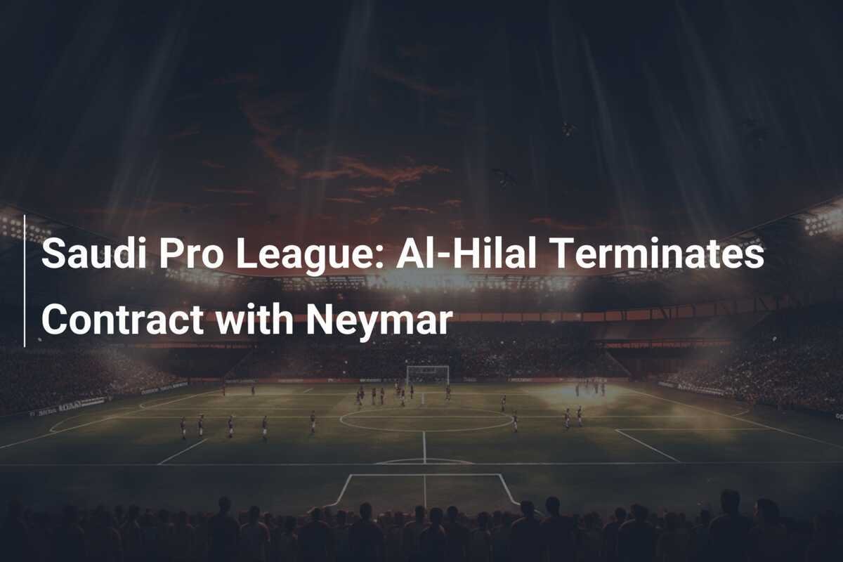 Saudi Pro League: Al-Hilal Terminates Contract with Neymar - footboom1.com