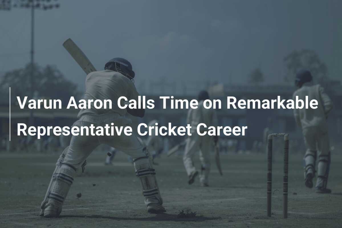 Varun Aaron Calls Time on Remarkable Representative Cricket Career ...