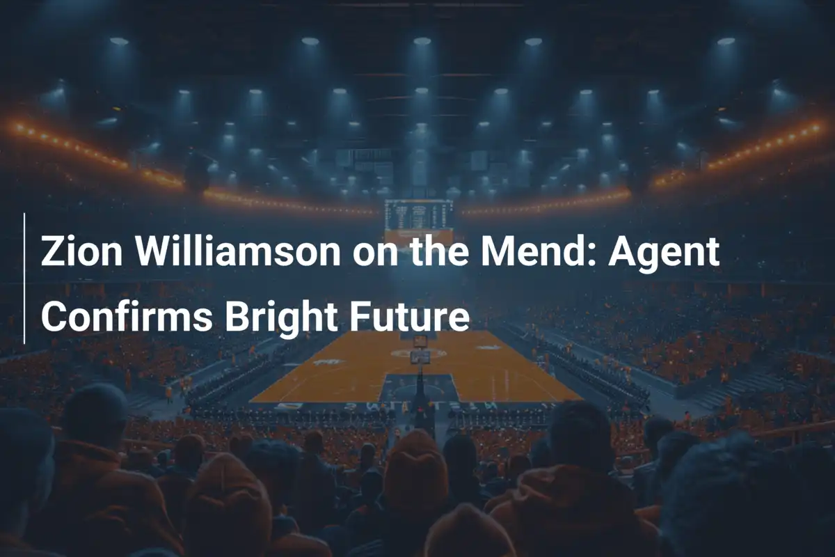 Zion Williamson on the Mend: Agent Confirms Bright Future - footboom1.com