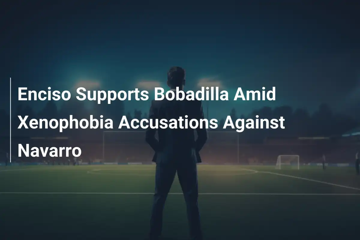 Enciso Supports Bobadilla Amid Xenophobia Accusations Against Navarro - footboom1.com