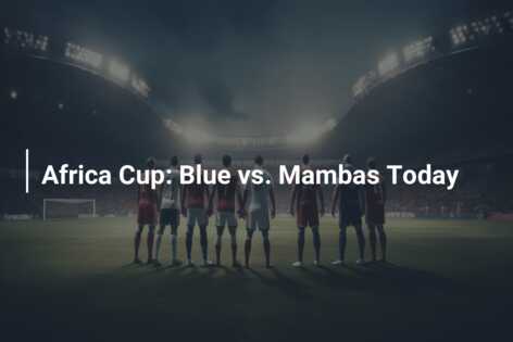 Africa Cup: Blue vs. Mambas Today - azscore.com