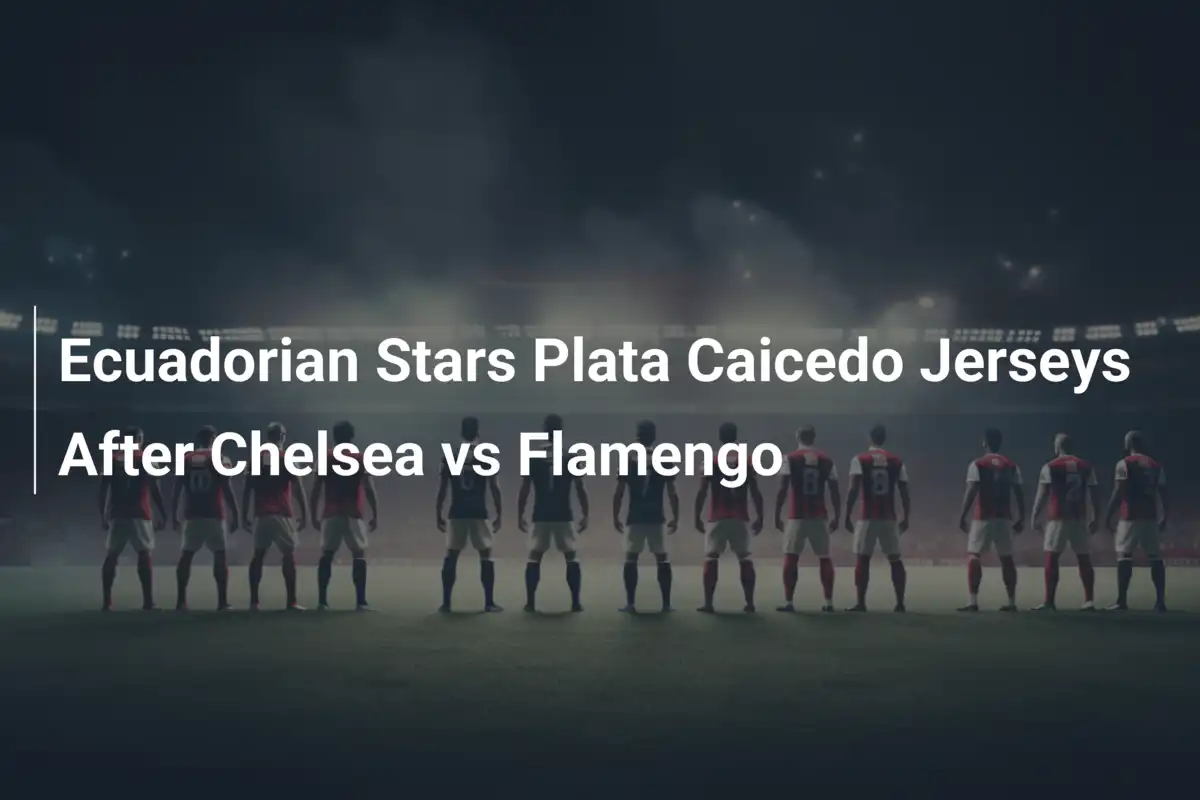 Estrelas Equatorianas Plata e Caicedo Trocam Camisas Após Chelsea x ...