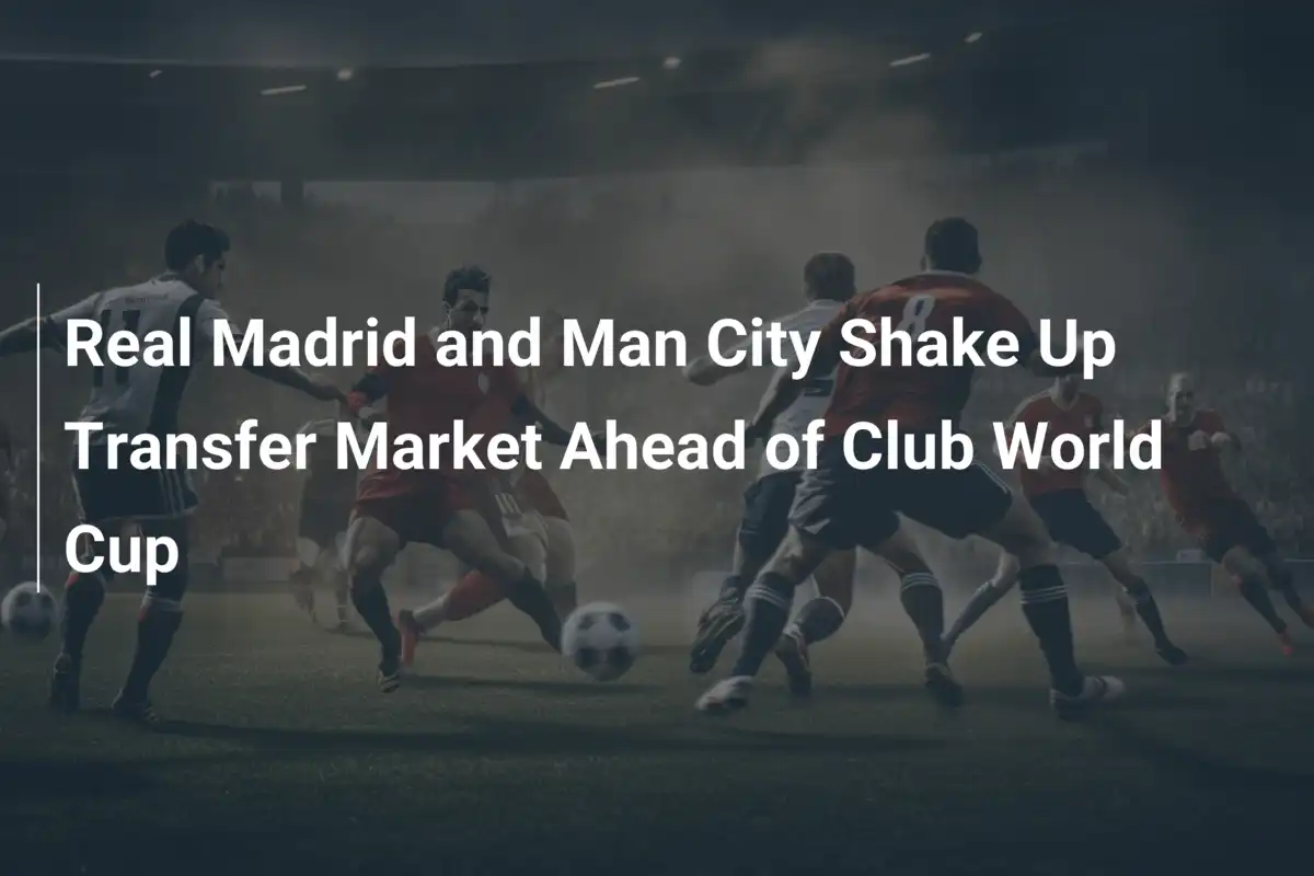 Real Madrid und Man City revolutionieren den Transfermarkt vor der Klub ...