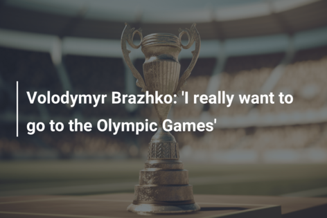 Volodymyr Brazhko: 'I really want to go to the Olympic Games' - azscore.com
