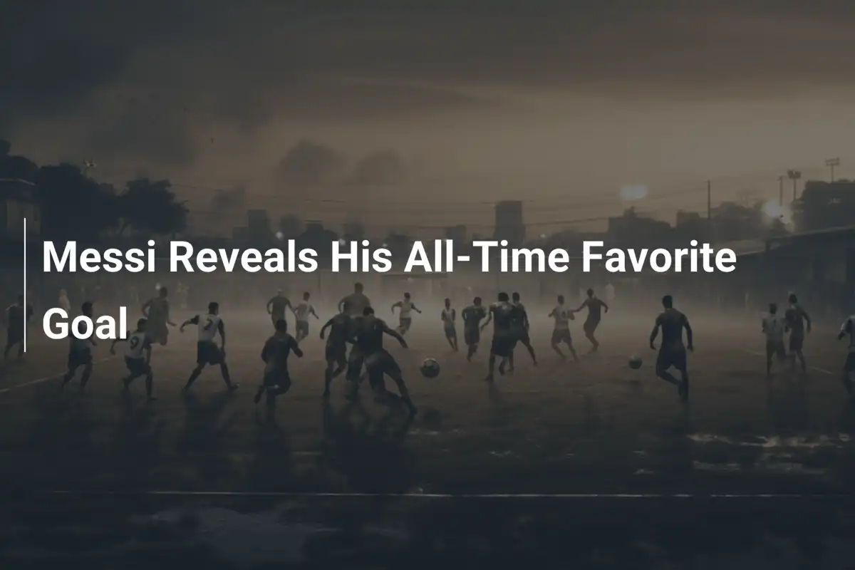 Messi Reveals His All-Time Favorite Goal - footboom1.com