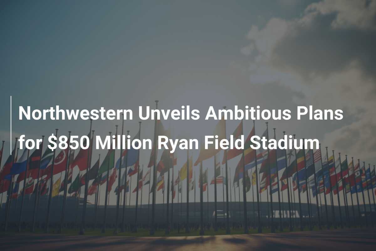 Northwestern Unveils Ambitious Plans for $850 Million Ryan Field ...
