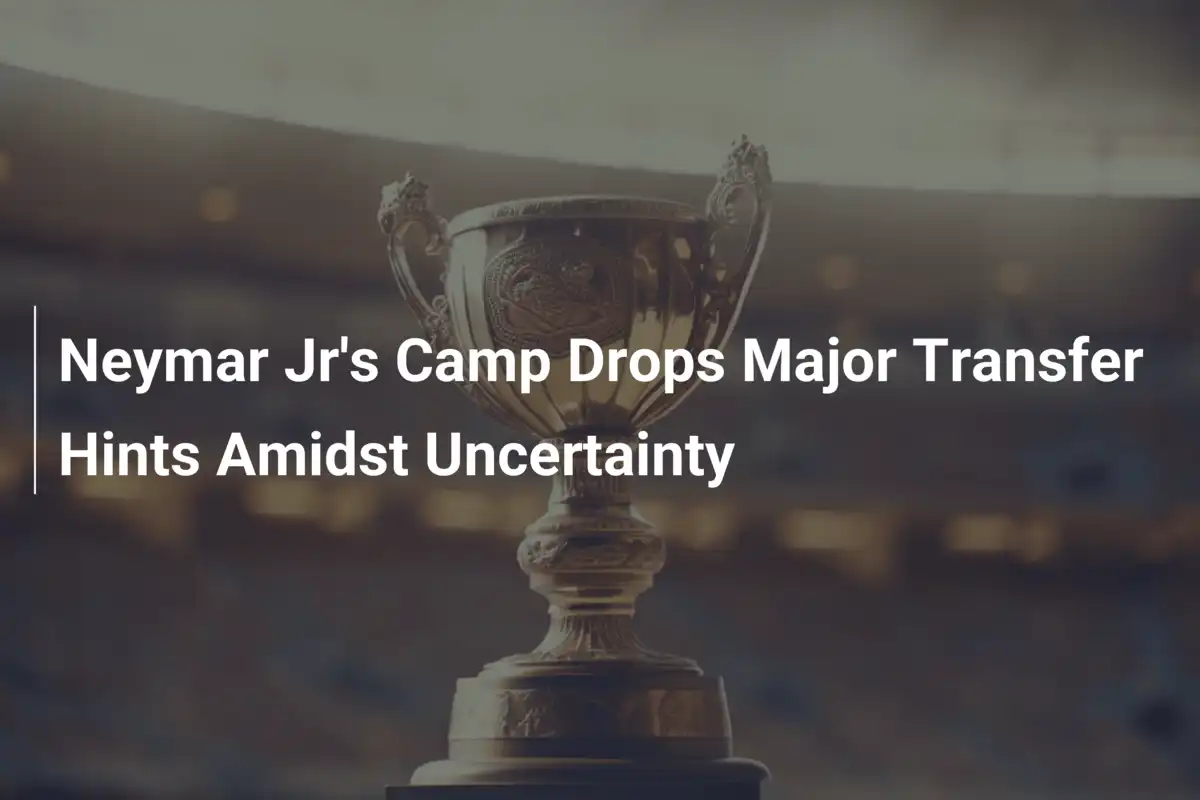 Neymar Jr : son entourage lâche de grosses indices sur son avenir ...