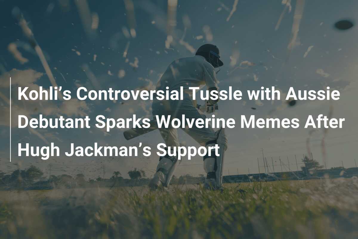 Kohli’s Controversial Tussle with Aussie Debutant Sparks Wolverine ...