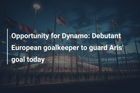 Opportunity for Dynamo: Debutant European goalkeeper to guard Aris' goal today - azscore.com