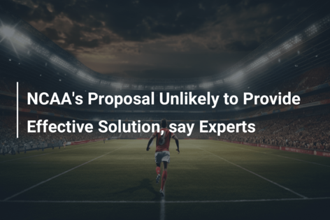 NCAA's Proposal Unlikely to Provide Effective Solution, say Experts ...