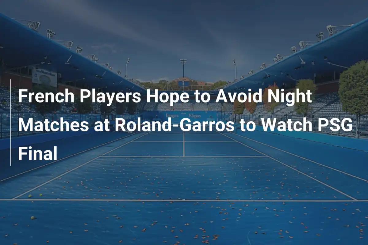 French Players Hope to Avoid Night Matches at Roland-Garros to Watch ...