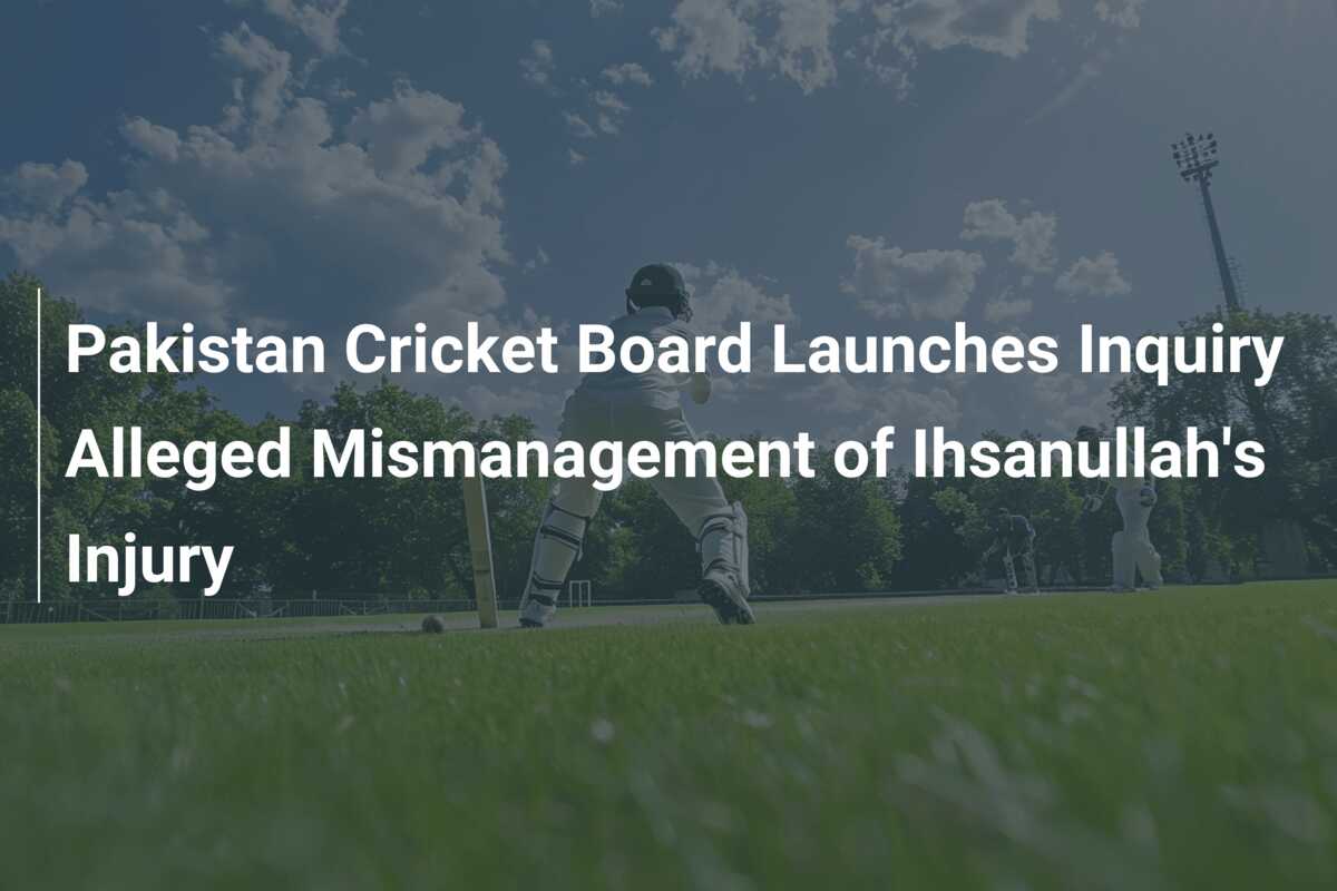 Pakistan Cricket Board Launches Inquiry Alleged Mismanagement of ...