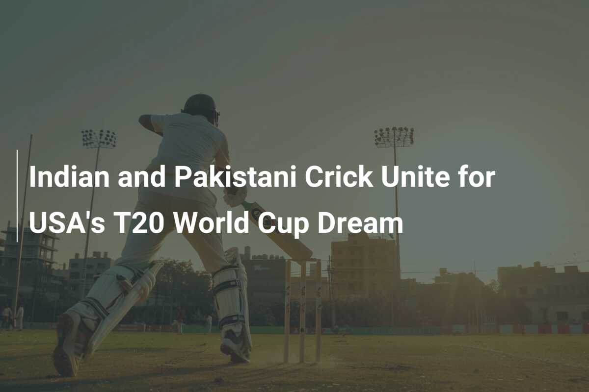 Indian and Pakistani Crick Unite for USA’s T20 World Cup Dream - azscore.com