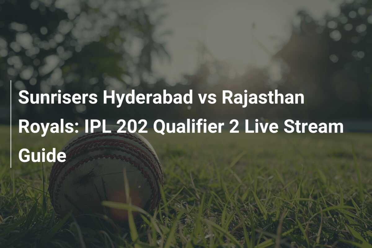 Sunrisers Hyderabad vs Rajasthan Royals: IPL 202 Qualifier 2 Live Stream Guide - 777score.com