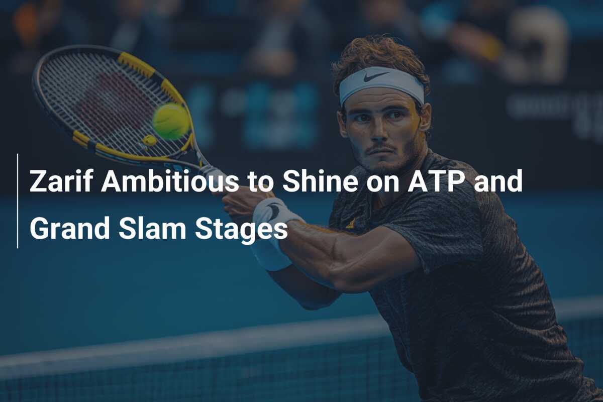 Zarif Ambicioso para Brilhar nos Palcos da ATP e Grand Slam - footboom1.com