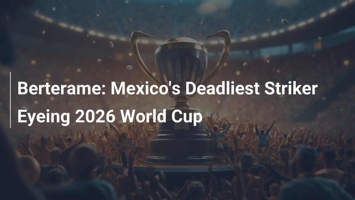 Berterame: Mexico's Deadliest Striker Eyeing 2026 World Cup - footboom1.com