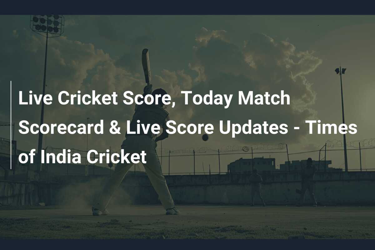 Live Cricket Score, Today Match Scorecard & Live Score Updates - Times ...