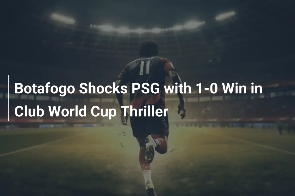 Botafogo Shocks PSG with 1-0 Win in Club World Cup Thriller - footboom1.com