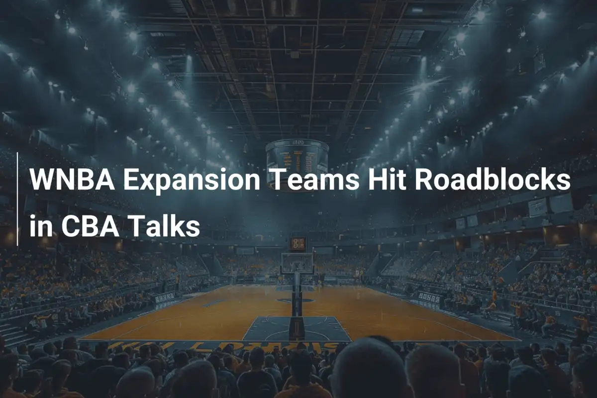 WNBA Expansion Teams Hit Roadblocks in CBA Talks - footboom1.com