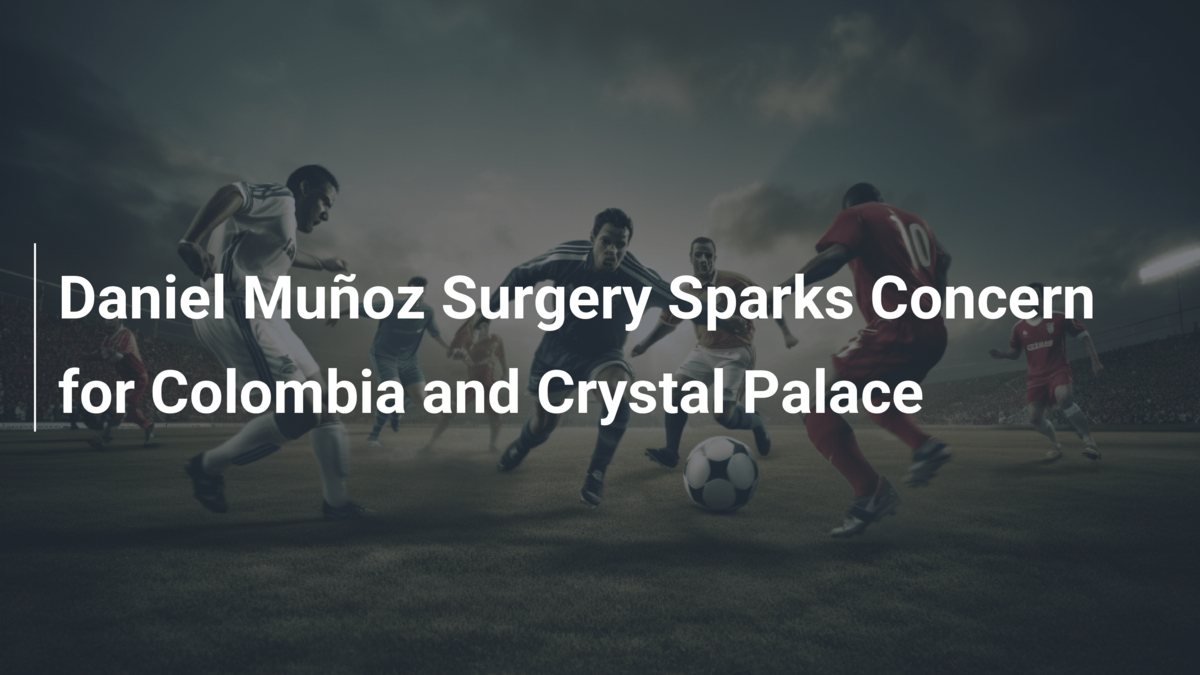 Operation von Daniel Muñoz sorgt für Besorgnis bei Kolumbien und ...