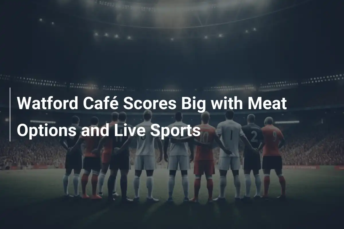Café de Watford Triunfa con Carne y Deportes en Vivo - footboom1.com