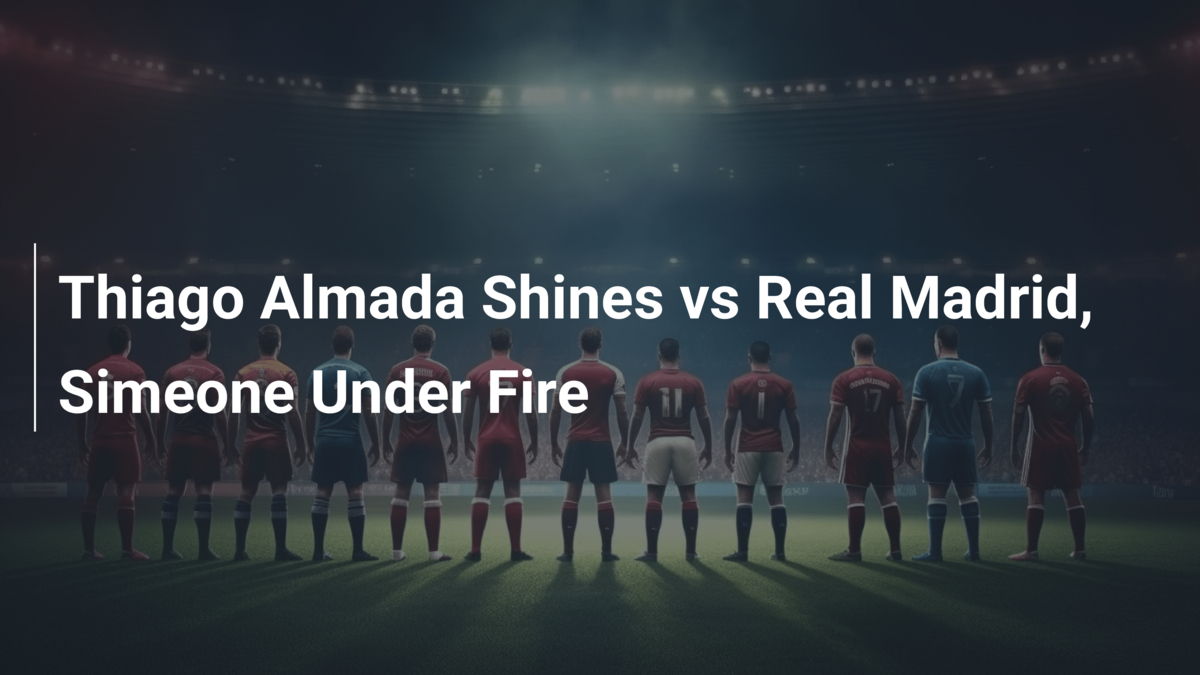 Thiago Almada Shines vs Real Madrid, Simeone Under Fire - footboom1.com