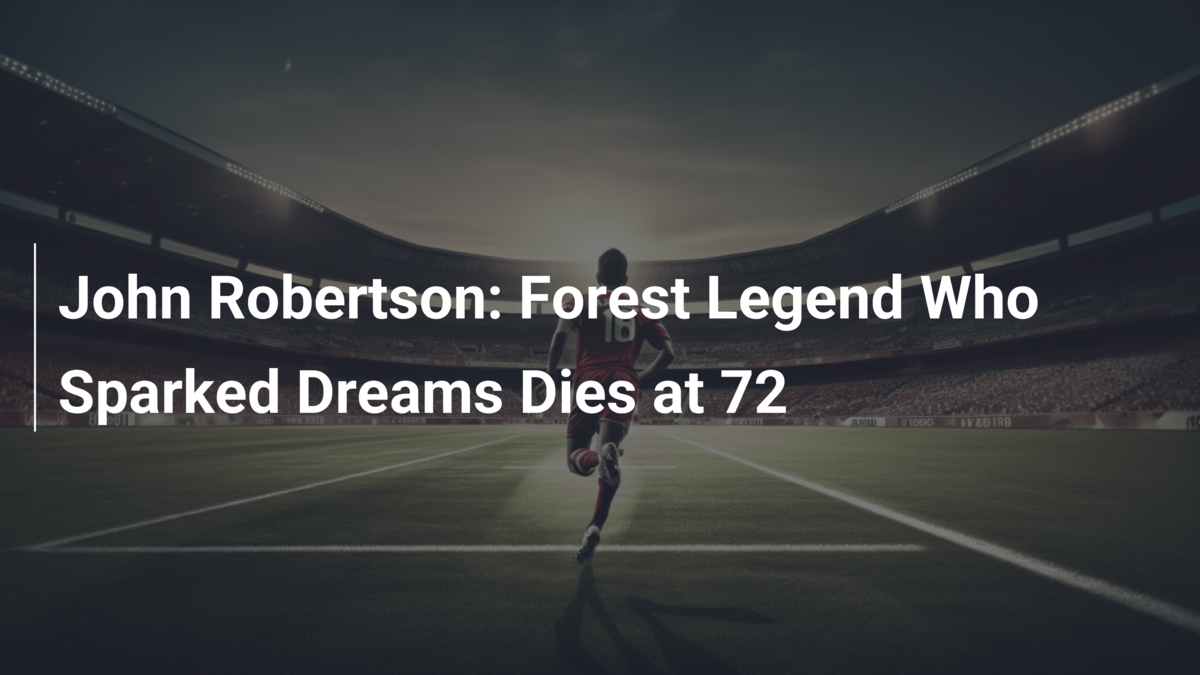 John Robertson: Forest-Legende stirbt mit 72 - footboom1.com