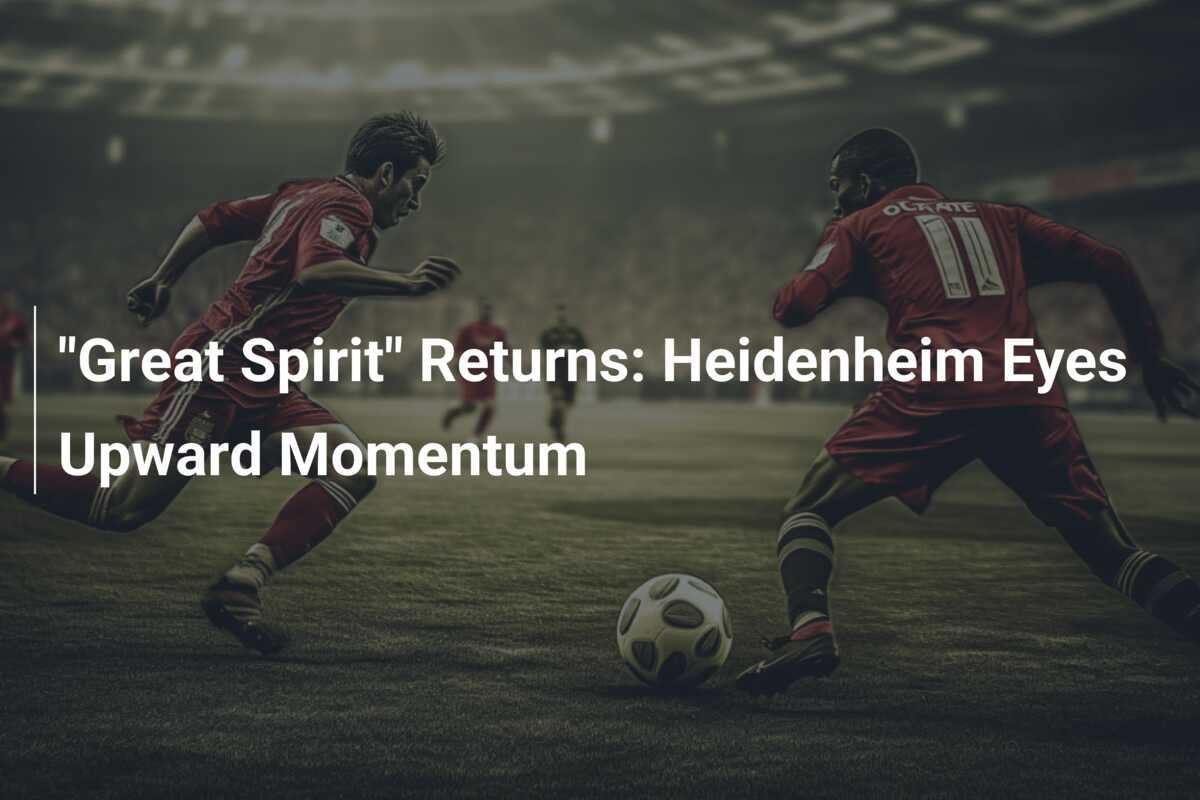 Le Grand Esprit revient : Heidenheim vise une dynamique ascendante ...