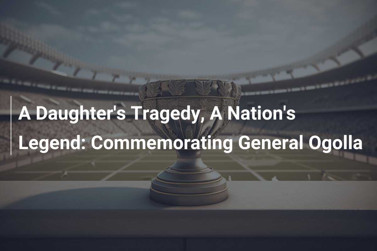 A Daughter's Tragedy, A Nation's Legend: Commemorating General Ogolla ...