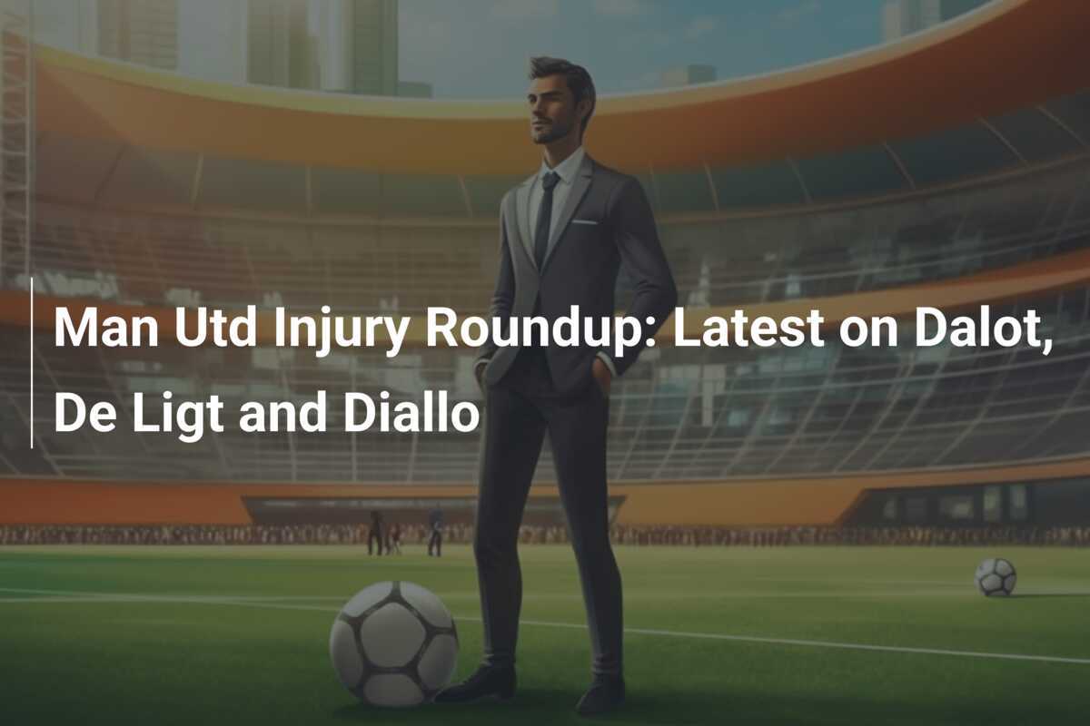 Tin tức chấn thương Man Utd: Dalot, De Ligt và Diallo - footboom1.com