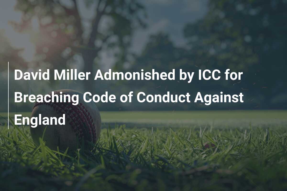 David Miller Admonished by ICC for Breaching Code of Conduct Against ...