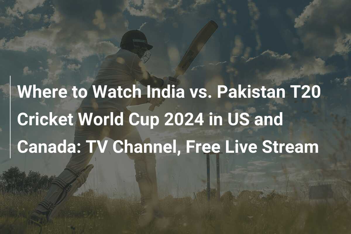 Where to Watch India vs. Pakistan T20 Cricket World Cup 2024 in US and ...
