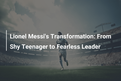 Lionel Messi's Transformation: From Shy Teenager to Fearless Leader ...