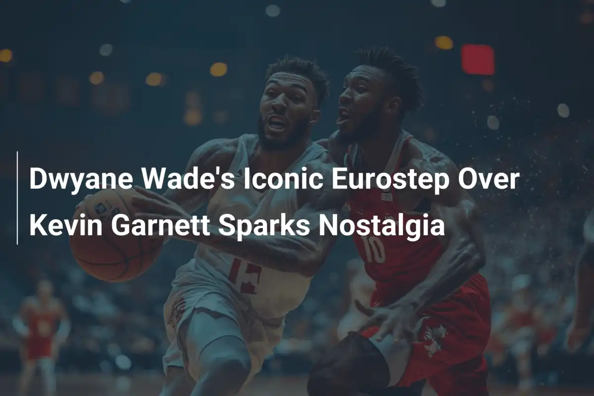 Laónica Eurostep de Dwyane Wade sobre Kevin Garnett revive la nostalgia ...