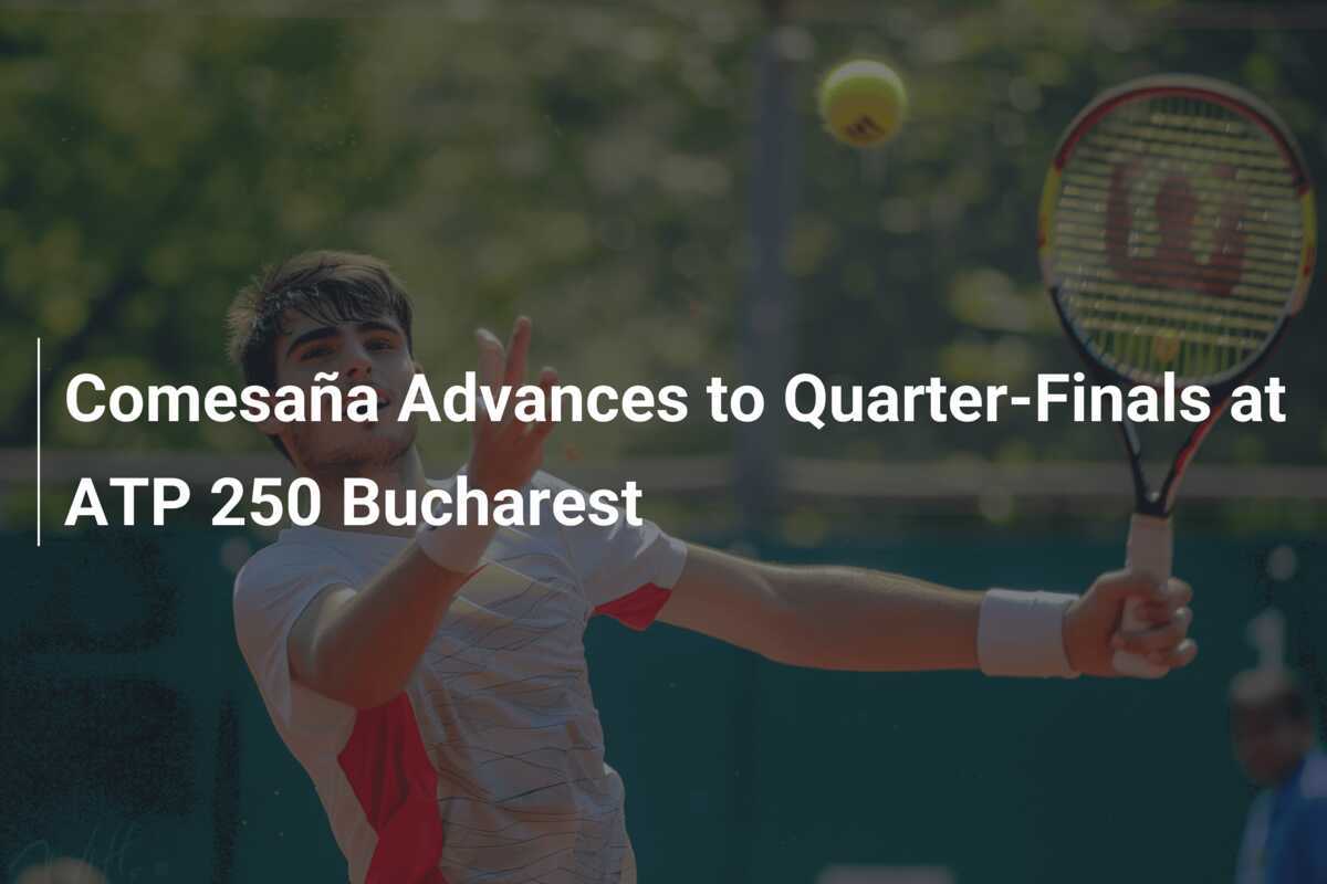 Comesaña Advances to Quarter-Finals at ATP 250 Bucharest - footboom1.com
