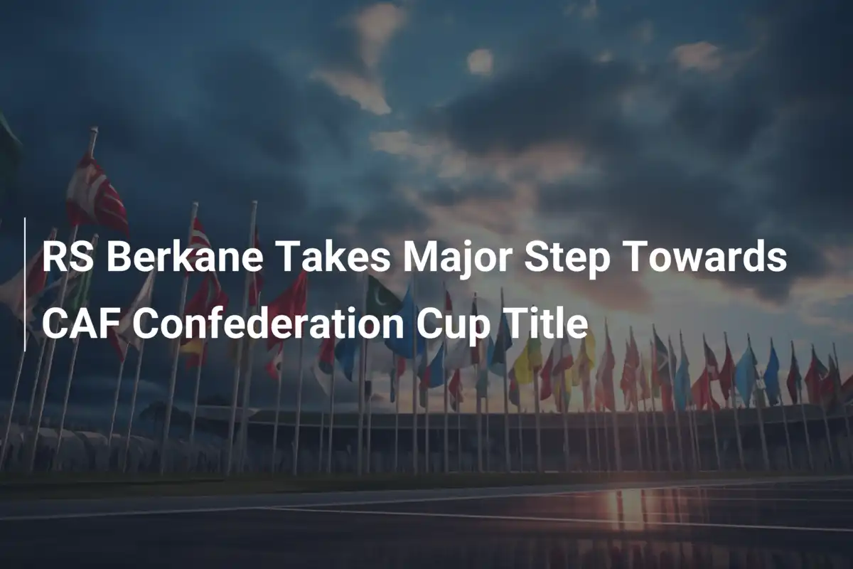RS Berkane Takes Major Step Towards CAF Confederation Cup Title ...