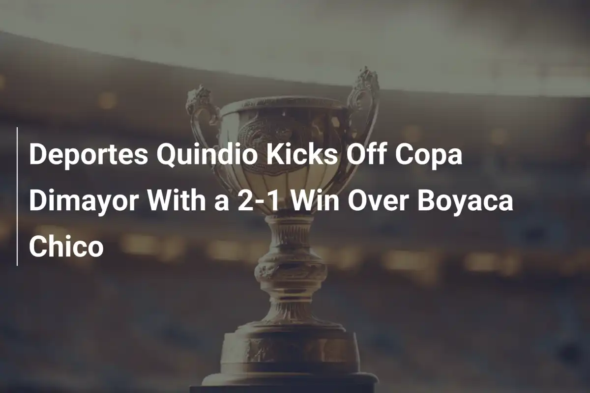 Deportes Quindio Kicks Off Copa Dimayor With a 2-1 Win Over Boyaca ...