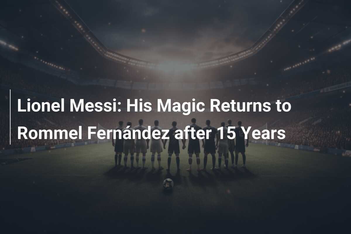 Lionel Messi: Su magia regresa al Rommel Fernández después de 15 años ...