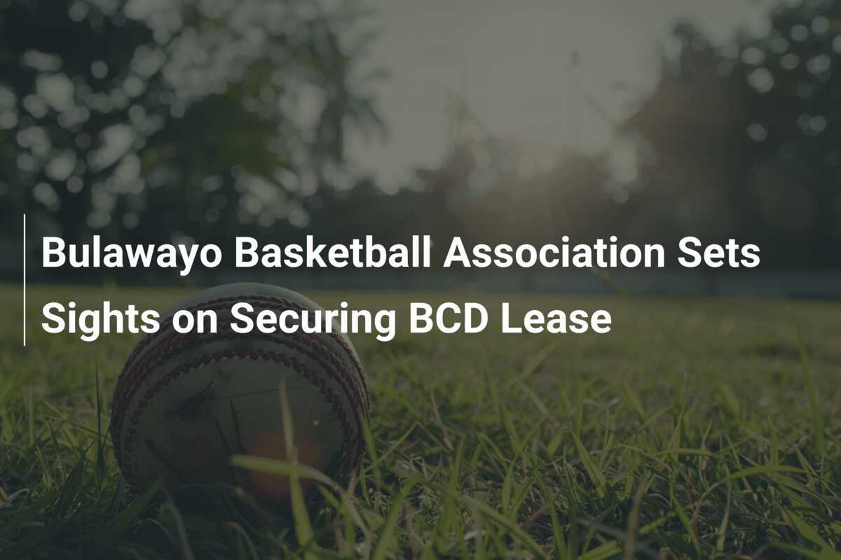 Bulawayo Basketball Association Sets Sights on Securing BCD Lease ...