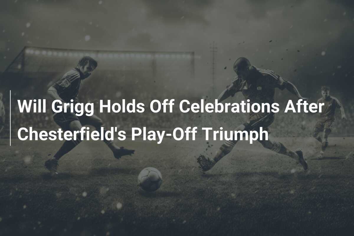 Will Grigg Khong Muon An Mung Sau Chien Thang Cua Chesterfield ...