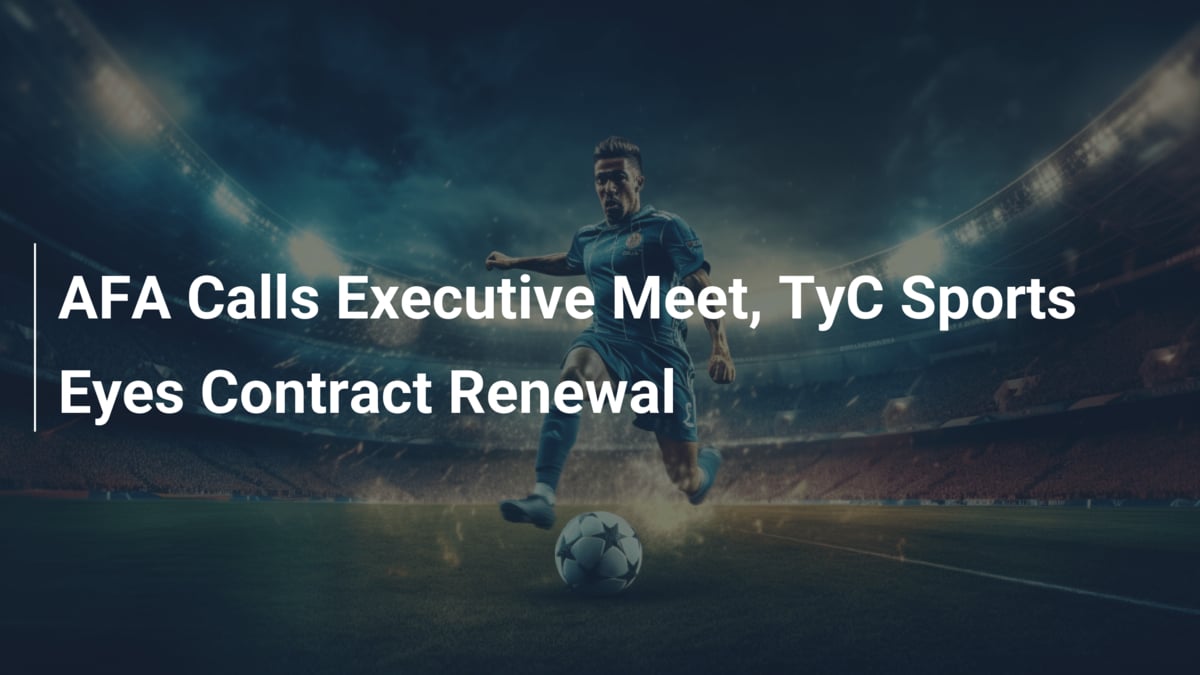 AFA Calls Executive Meet, TyC Sports Eyes Contract Renewal - footboom1.com