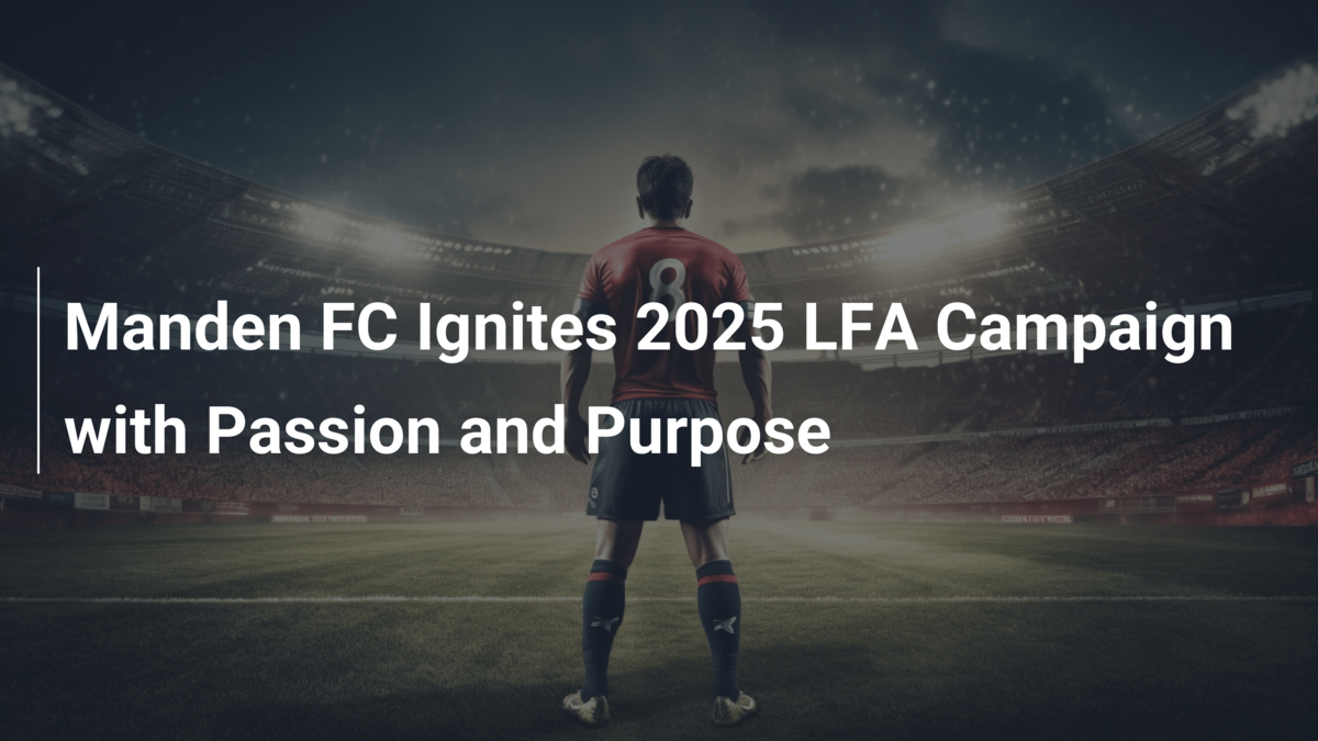 Manden FC Ignites 2025 LFA Campaign with Passion and Purpose ...