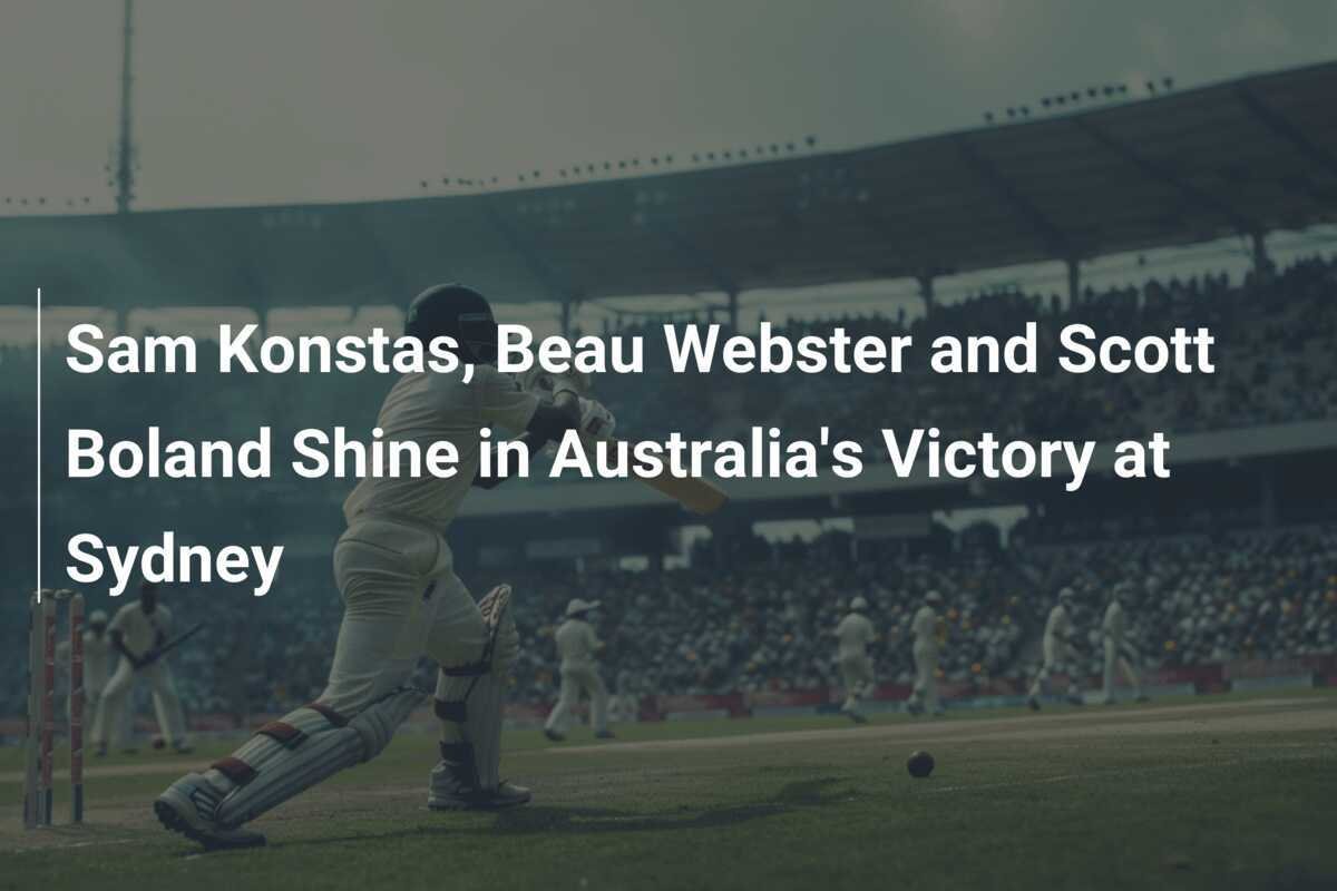 Sam Konstas, Beau Webster and Scott Boland Shine in Australia's Victory ...