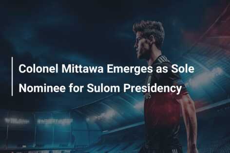 Colonel Mittawa Emerges as Sole Nominee for Sulom Presidency - azscore.com