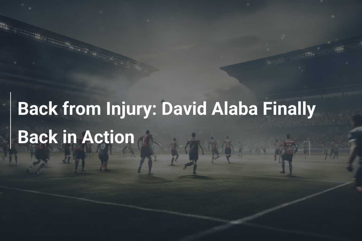 De Volta das Lesões: David Alaba Finalmente em Ação - footboom1.com