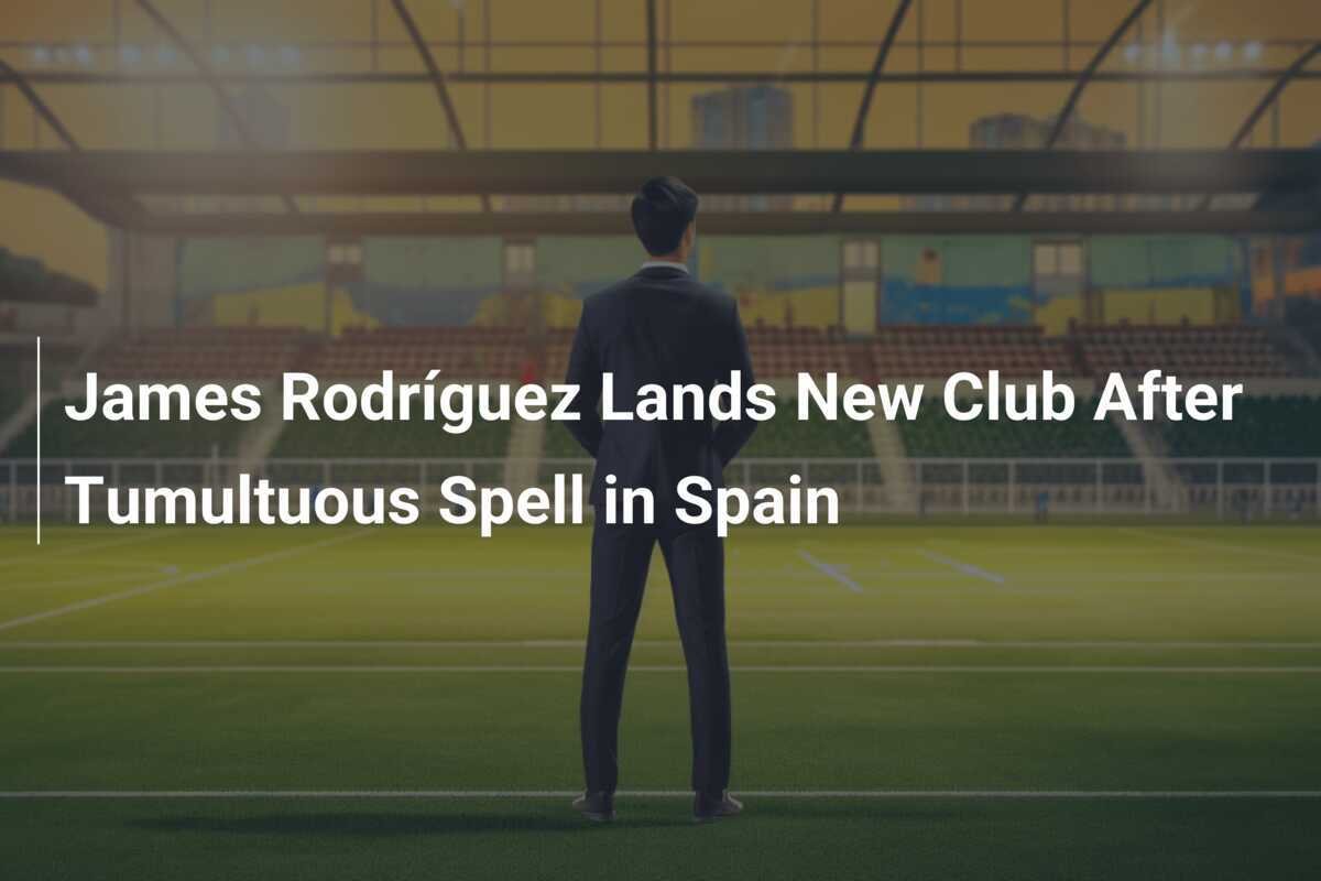 James Rodríguez Lands New Club After Tumultuous Spell in Spain ...