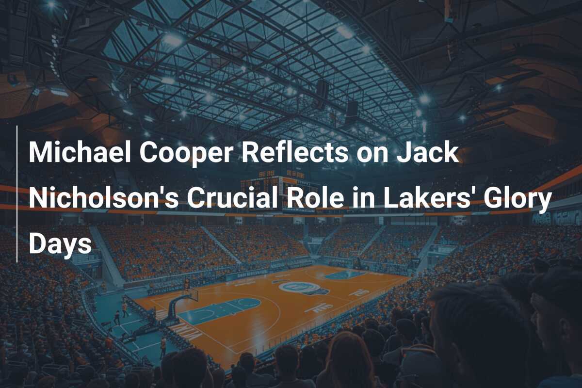 Michael Cooper Reflects on Jack Nicholson's Crucial Role in Lakers ...